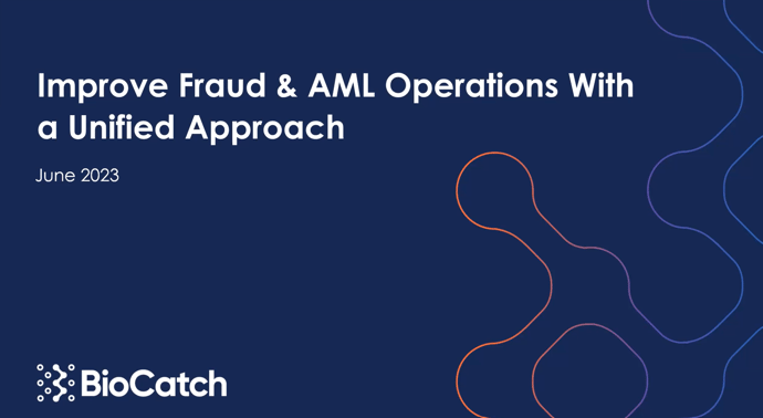 Improve Fraud and AML Operations with a Unified Approach Improve Fraud and AML Operations with a Unified Approach